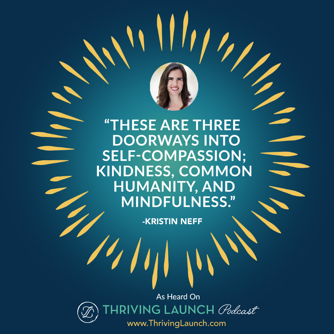 How To Love Yourself More - Kristin Neff - Thriving Launch Podcast