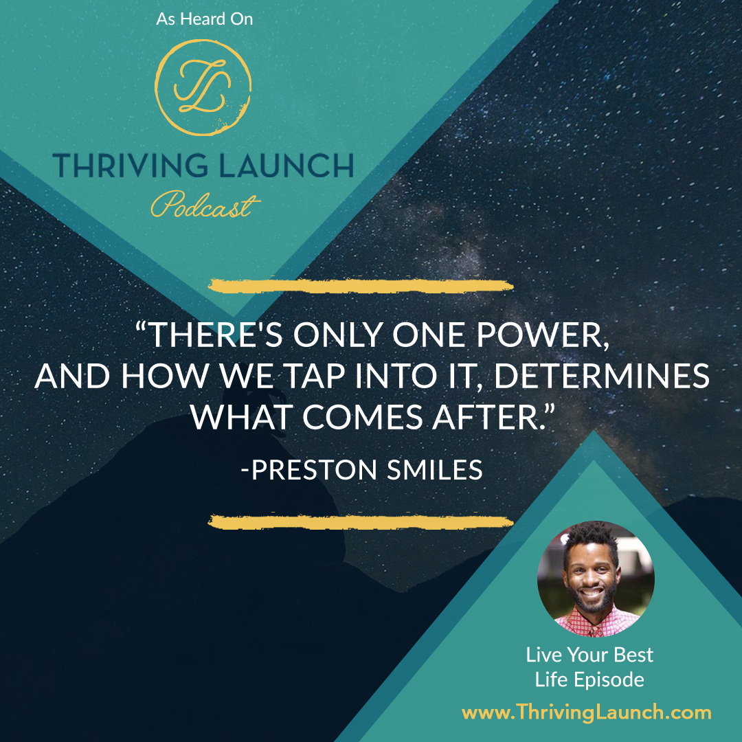 Live Your Best Life - Preston Smiles - Thriving Launch Podcast