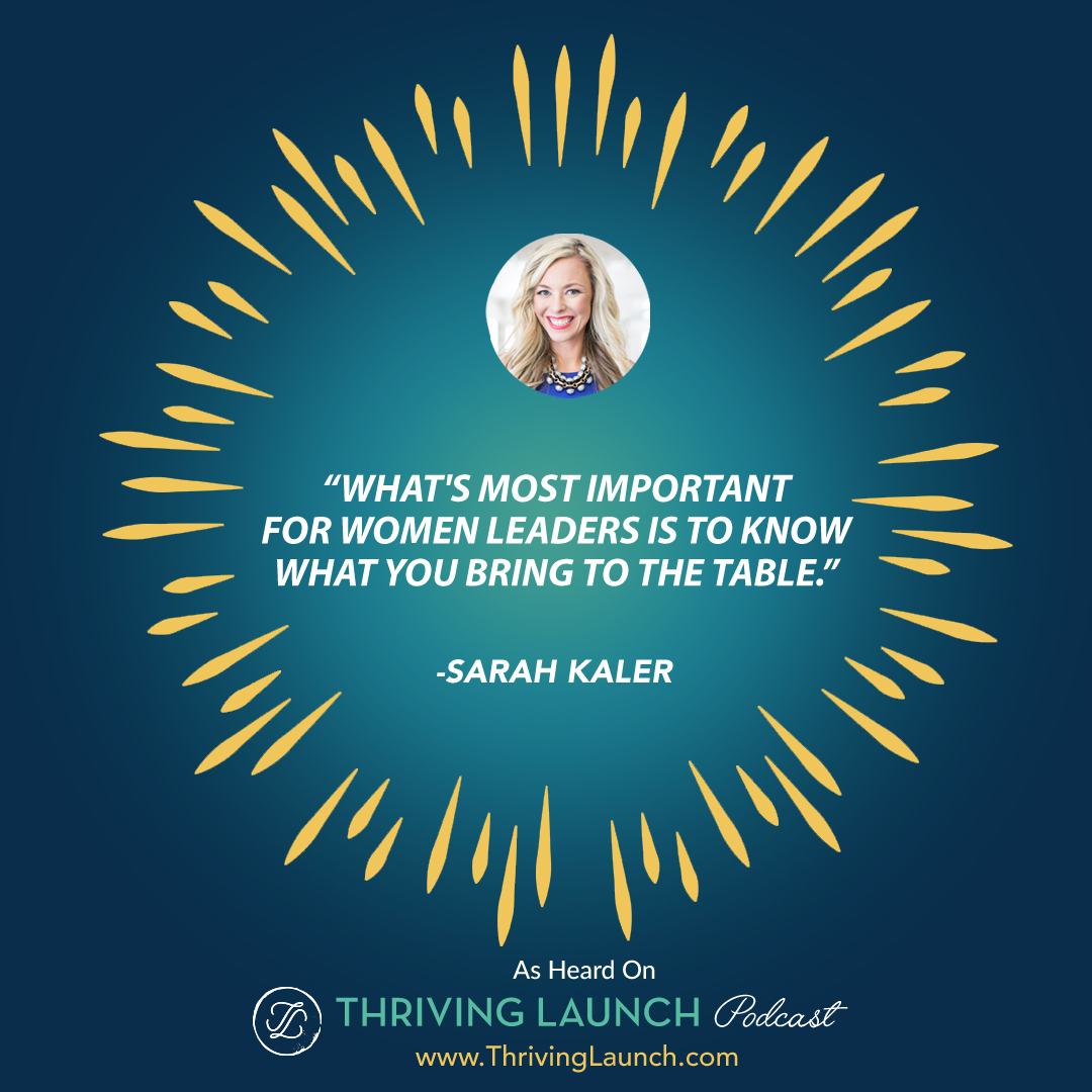 Women In Leadership Roles - Sarah Kaler - Thriving Launch Podcast