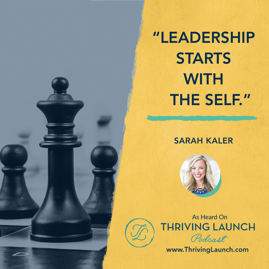 Women In Leadership Roles - Sarah Kaler - Thriving Launch Podcast