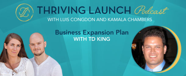 Business Expansion Plan - TD King - Thriving Launch Podcast